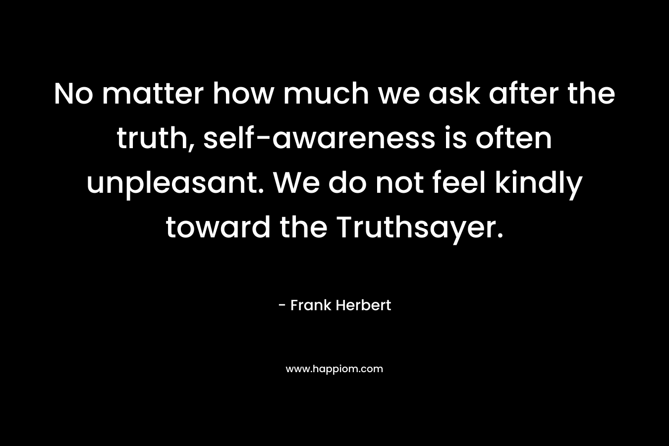 No matter how much we ask after the truth, self-awareness is often ...