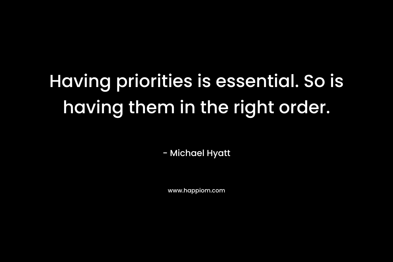 Having priorities is essential. So is having them in the right order ...