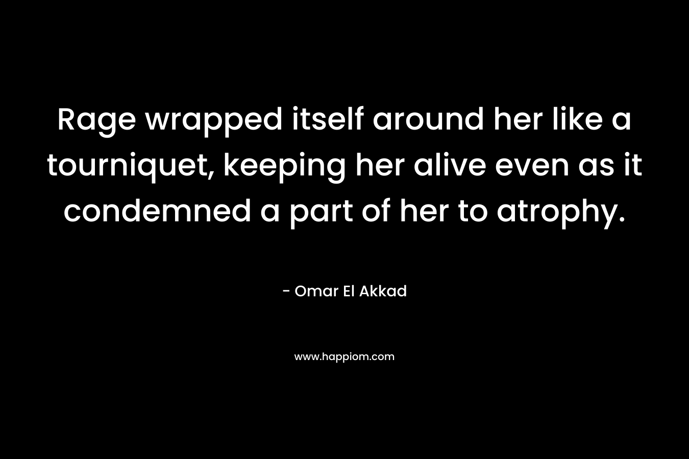 Rage wrapped itself around her like a tourniquet, keeping her alive ...